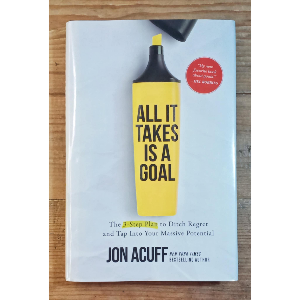 All It Takes Is a Goal: The 3-Step Plan to Ditch Regret and Tap Into ...