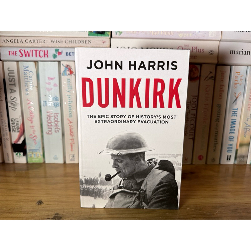 Dunkirk:The Epic Story of History's Most Extraordinary Evacuation by ...