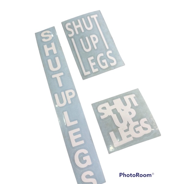 Shut Up Legs Premium Quality waterproof no background racing die cut ...