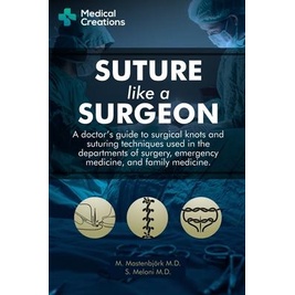 Suture like a Surgeon : A Doctor's Guide to Surgical Knots and Suturing ...