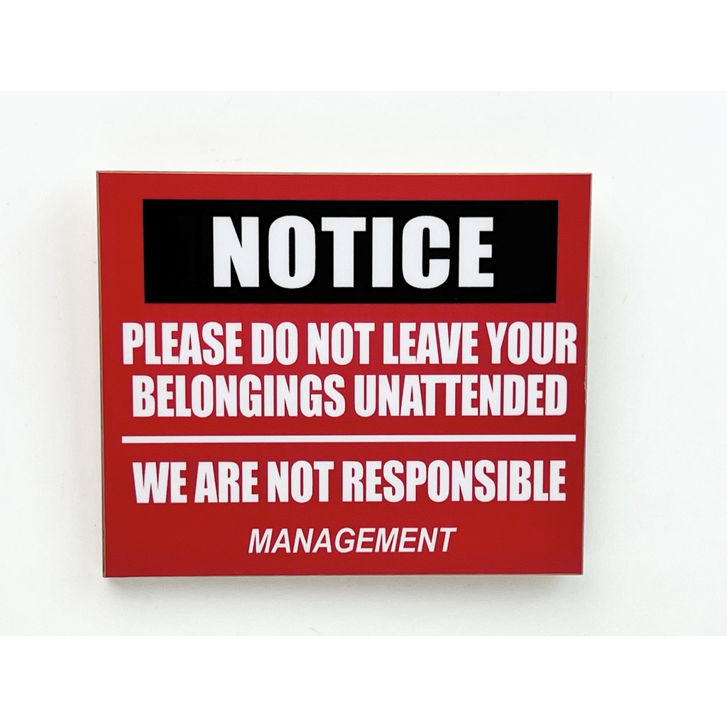 NOTICE PLEASE DO NOT LEAVE YOUR BELONGINGS UNATTENDED WE ARE NOT ...