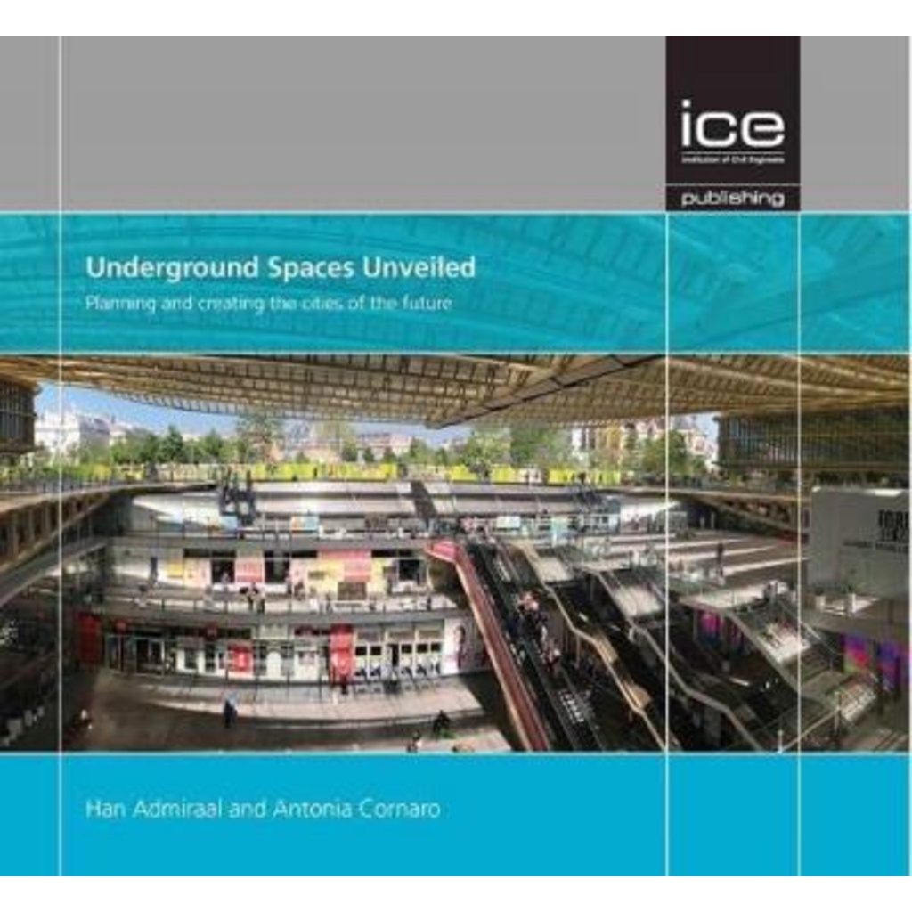 Underground Spaces Unveiled : Planning and creating the cities of the ...