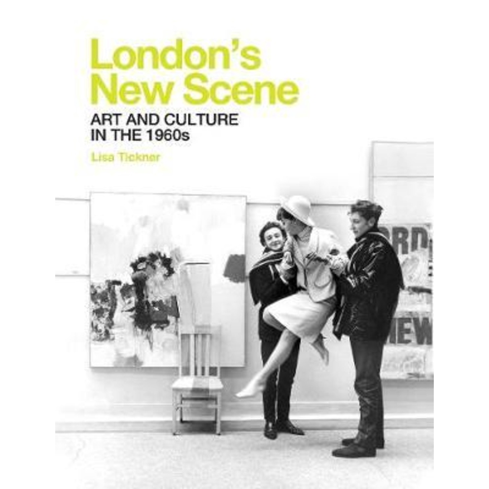 London`s New Scene - Art and Culture in the 1960s by Lisa Tickner (UK ...