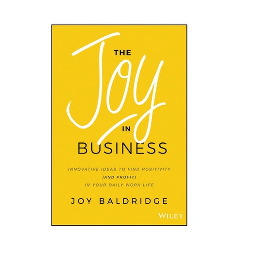 [Wiley] The Joy In Business: Innovative Ideas To Find Positivity (And ...