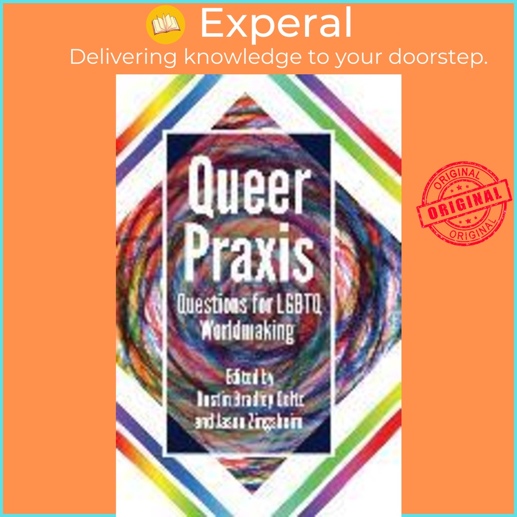 Queer Praxis : Questions for LGBTQ Worldmaking by Dustin Bradley Goltz ...