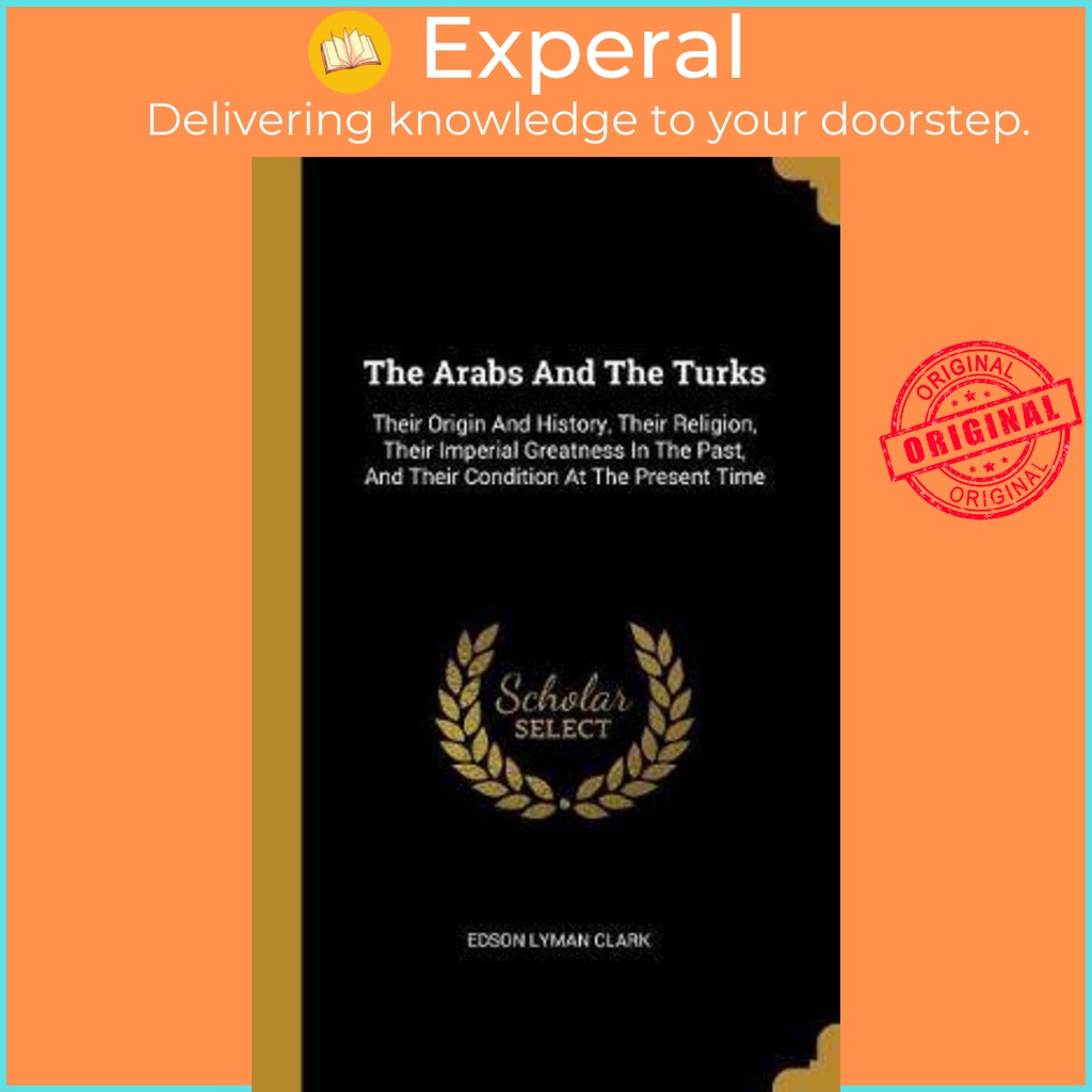 The Arabs And The Turks : Their Origin And History, Their Religion ...