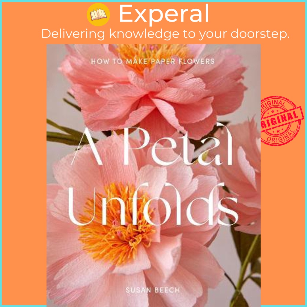 A Petal Unfolds : How to Make Paper Flowers by Susan Beech (UK edition ...