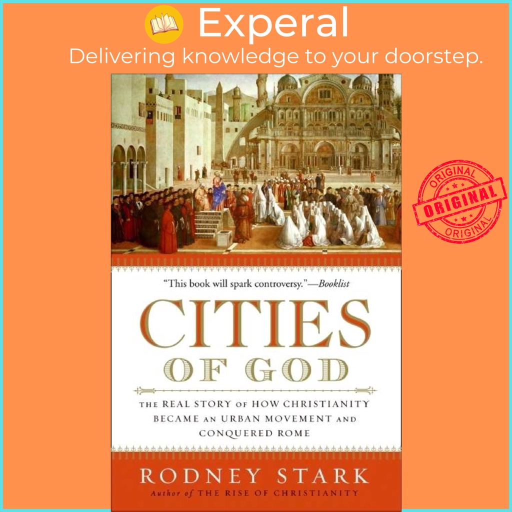 Cities of God - The Real Story of How Christianity Became an Urban ...