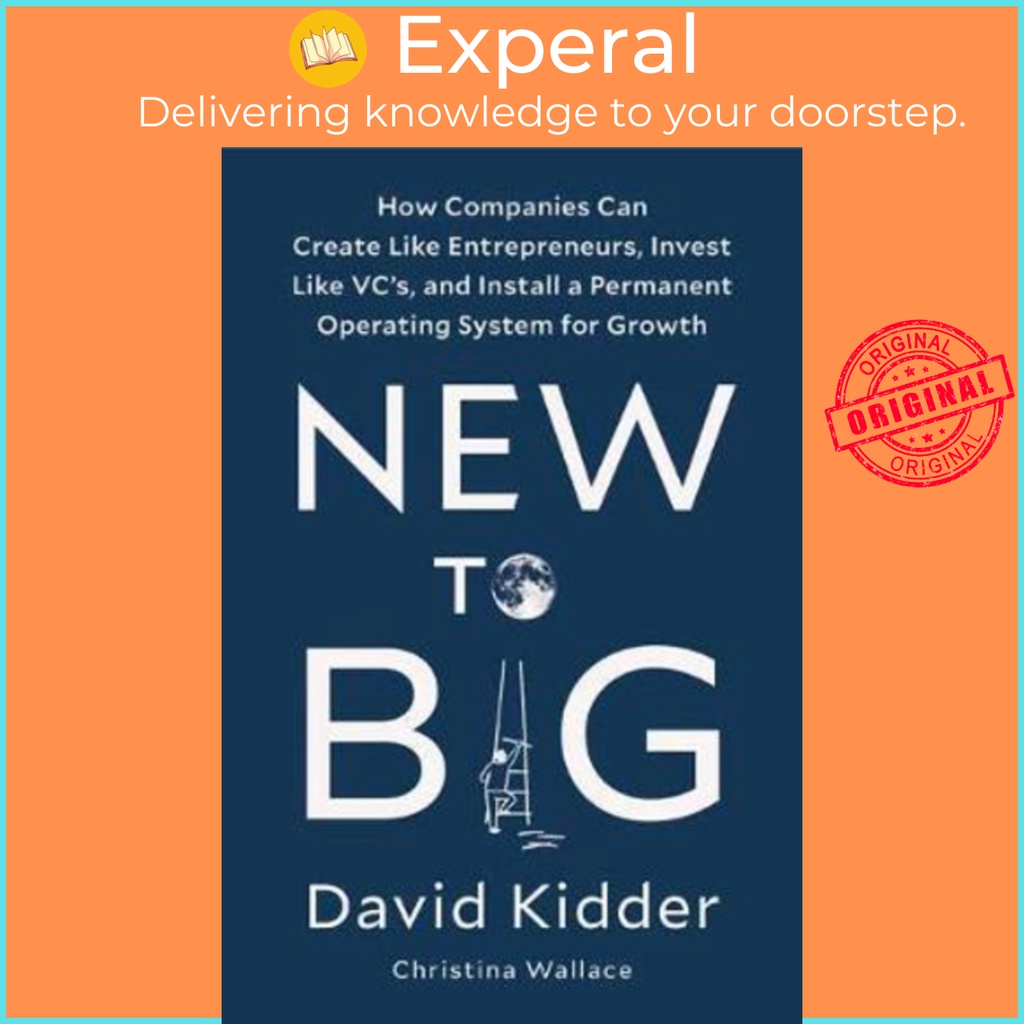 New to Big : How Companies Can Create Like Entrepreneurs, Invest Like ...