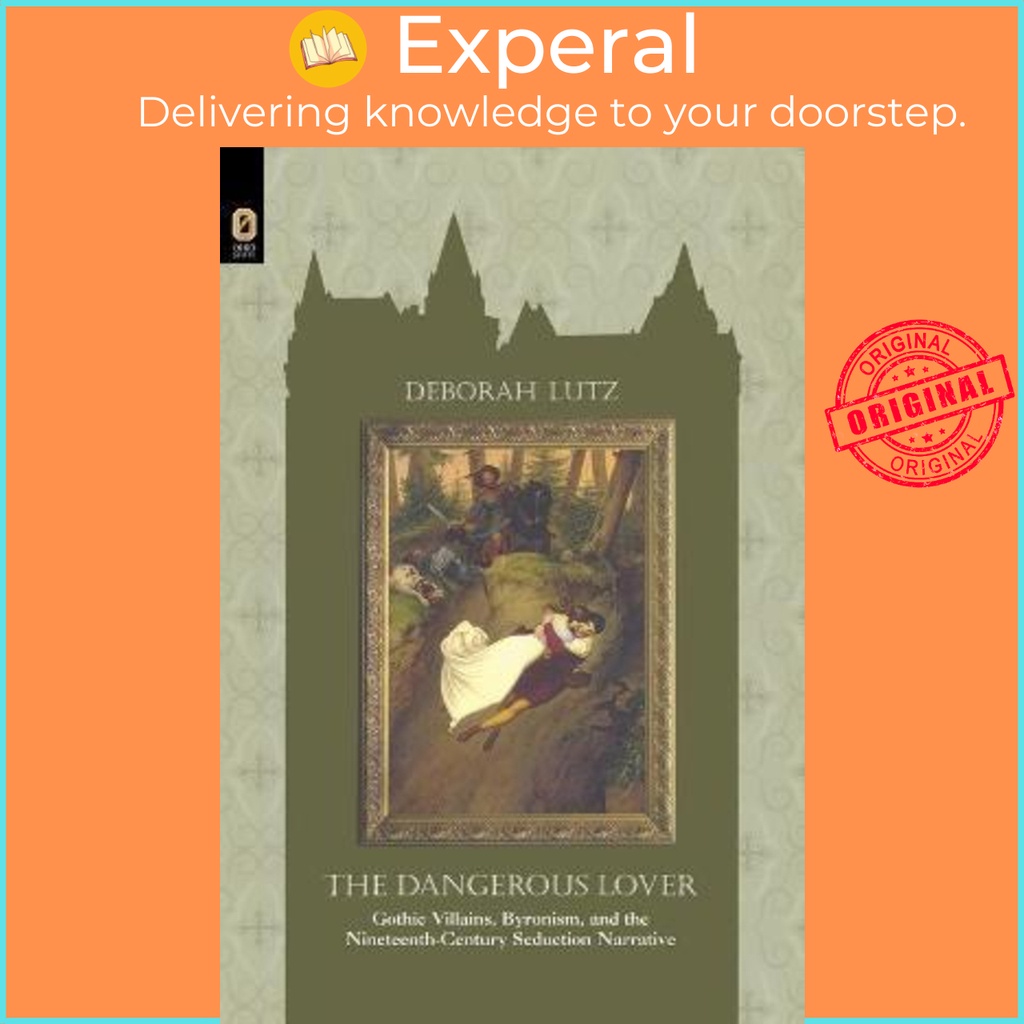The Dangerous Lover : Gothic Villians, Byronism, and the Nineteenth ...