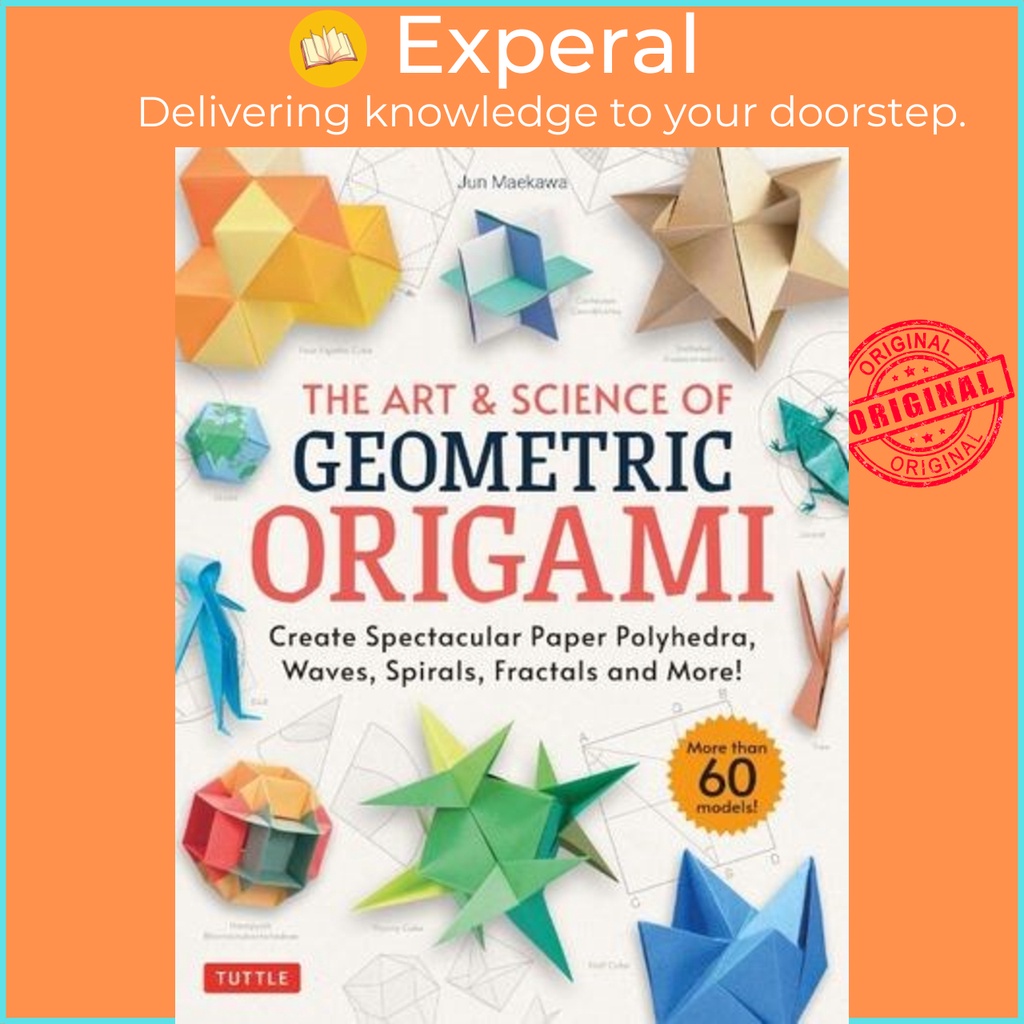 The Art & Science of Geometric Origami : Create Spectacular Paper ...