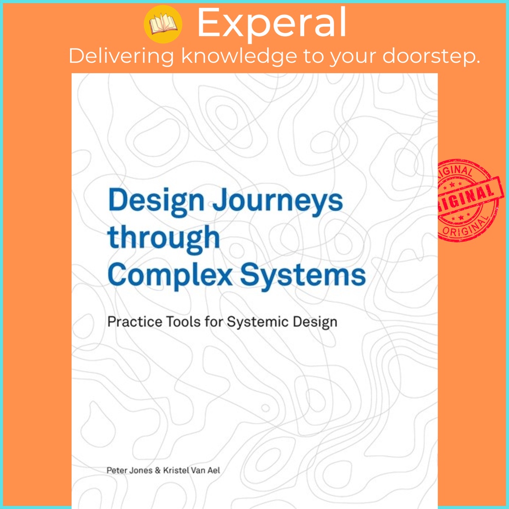 Design Journeys Through Complex Systems Practice Tools For Systemic