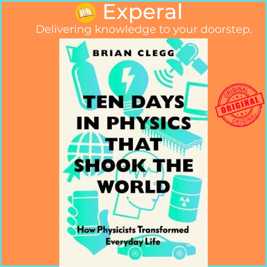 Ten Days in Physics that Shook the World : How Physicists Transformed ...