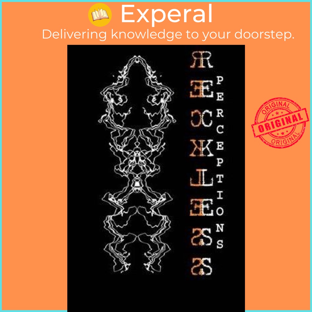 Reckless Perceptions : An Accumulation of Thoughts That Have Become ...