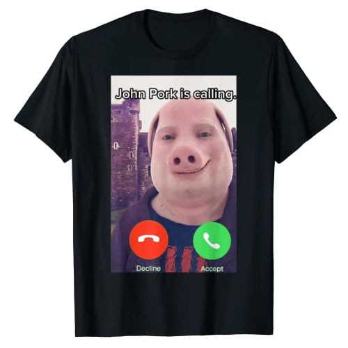 John Pork Is Calling Funny Answer Call Phone T-Shirt Humor Pig Meme ...