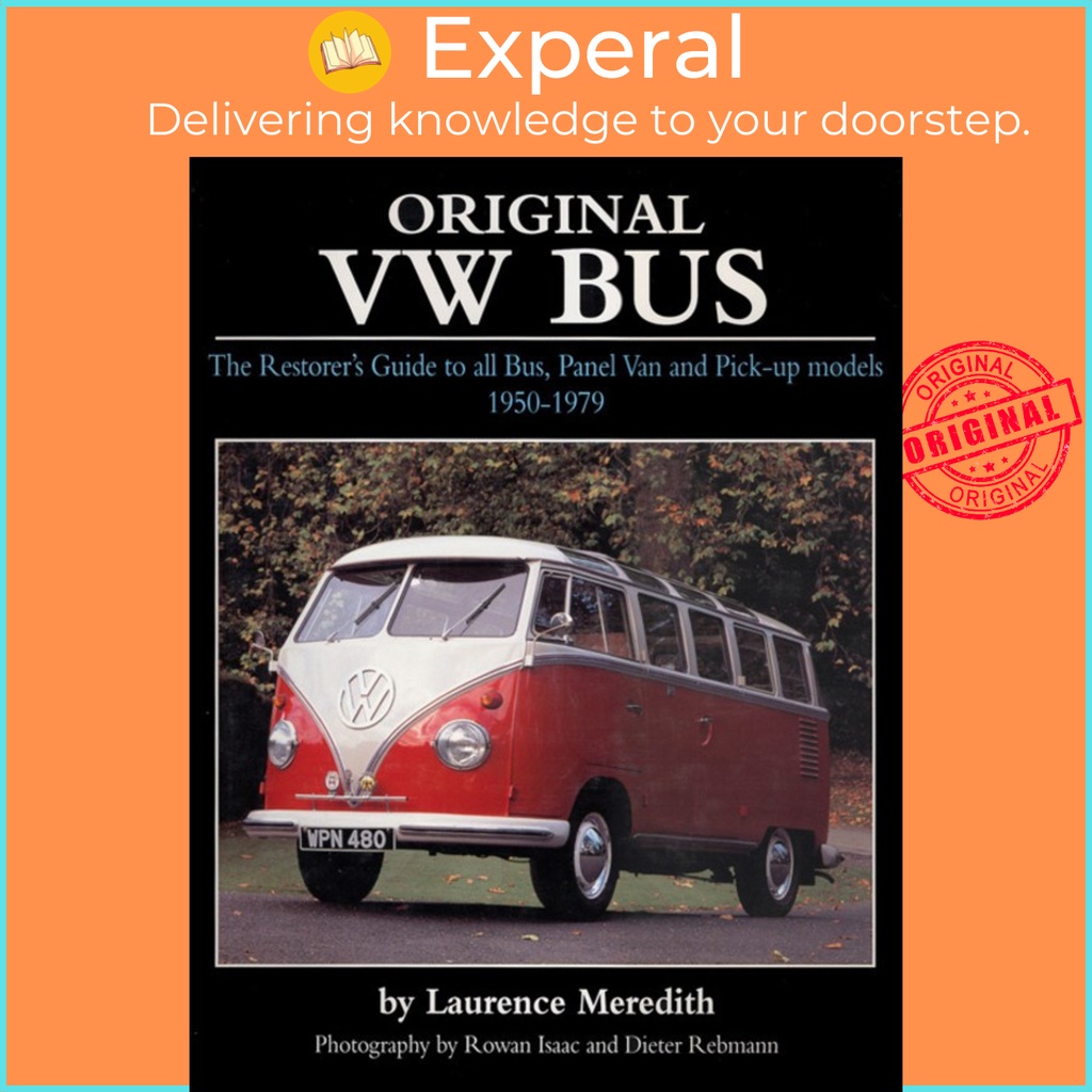 Original VW Bus : The Restorer's Guide to All Bus, Panel Van and Pick ...