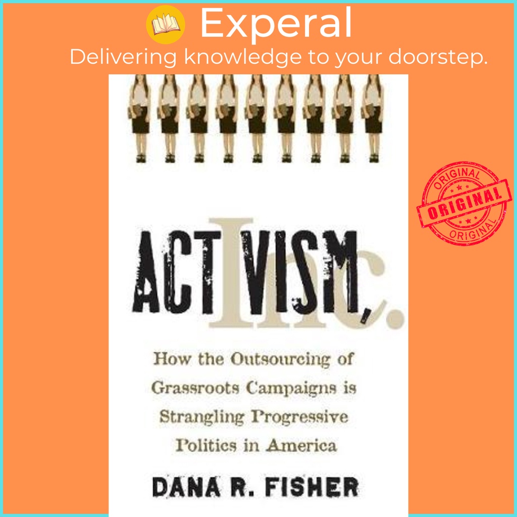 Activism, Inc. : How the Outsourcing of Grassroots Campaigns Is ...