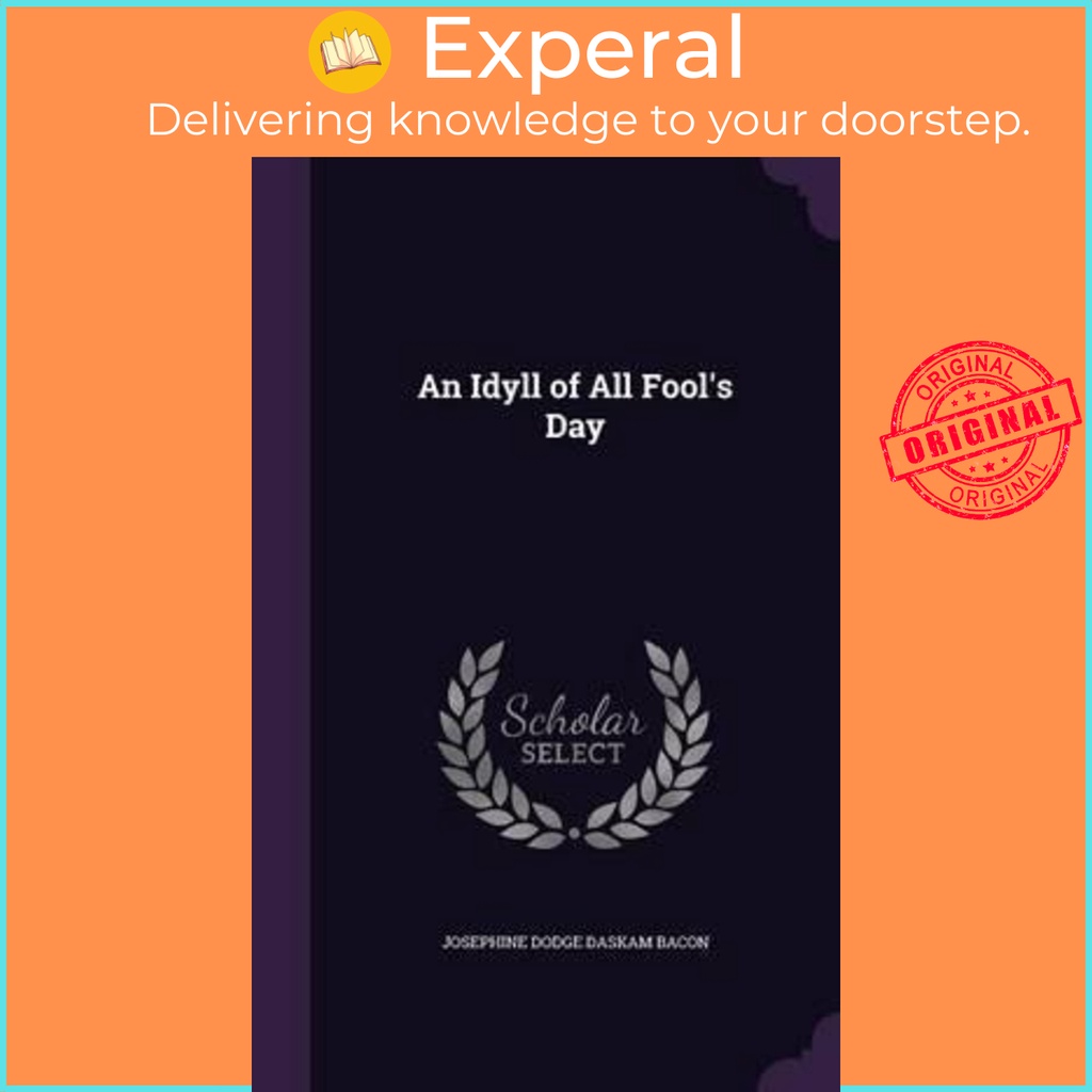 An Idyll of All Fool's Day by Josephine Dodge Daskam Bacon (US edition ...