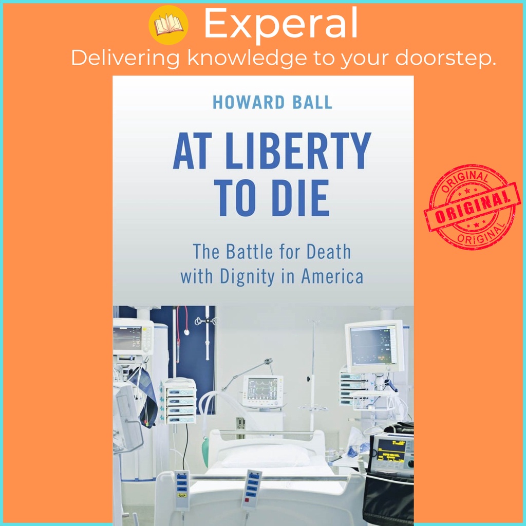 At Liberty to Die : The Battle for Death with Dignity in America by ...