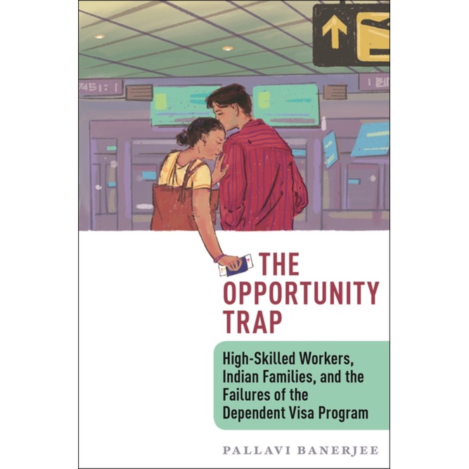The Opportunity Trap : High-Skilled Workers, Indian Families, and the ...