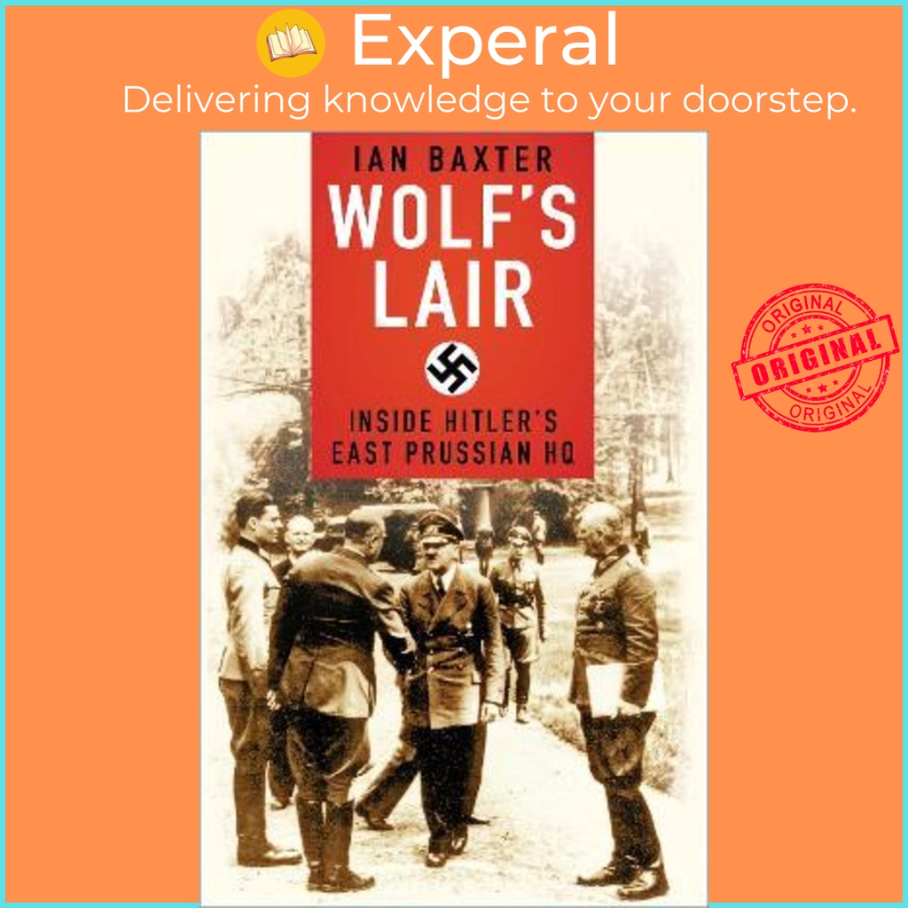 Wolf's Lair : Inside Hitler's East Prussian HQ by Ian Baxter (UK ...