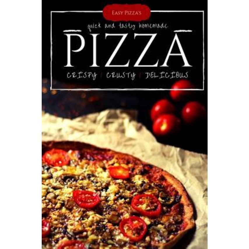 Easy Pizza's : Make Perfectly at Homemade Best Pizza Cook Book, The ...