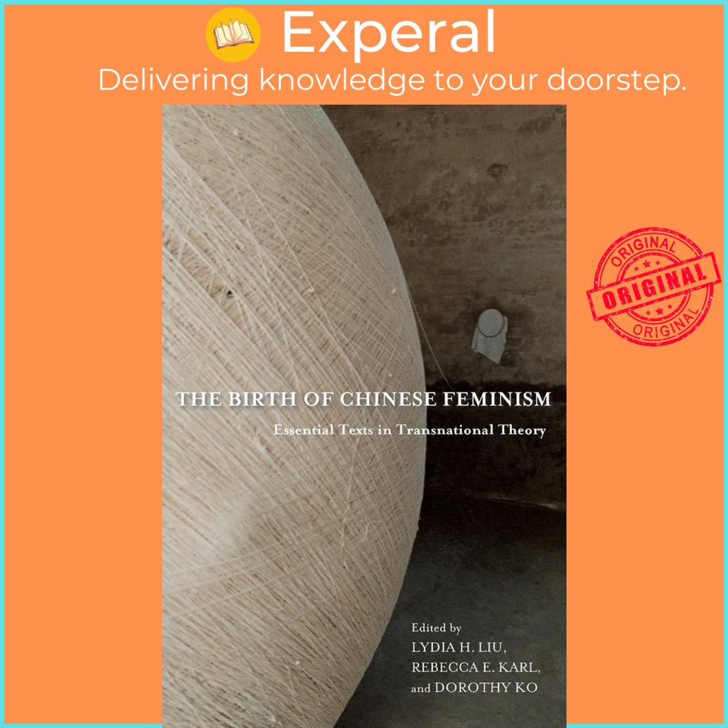 The Birth of Chinese Feminism : Essential Texts in Transnat by Lydia ...