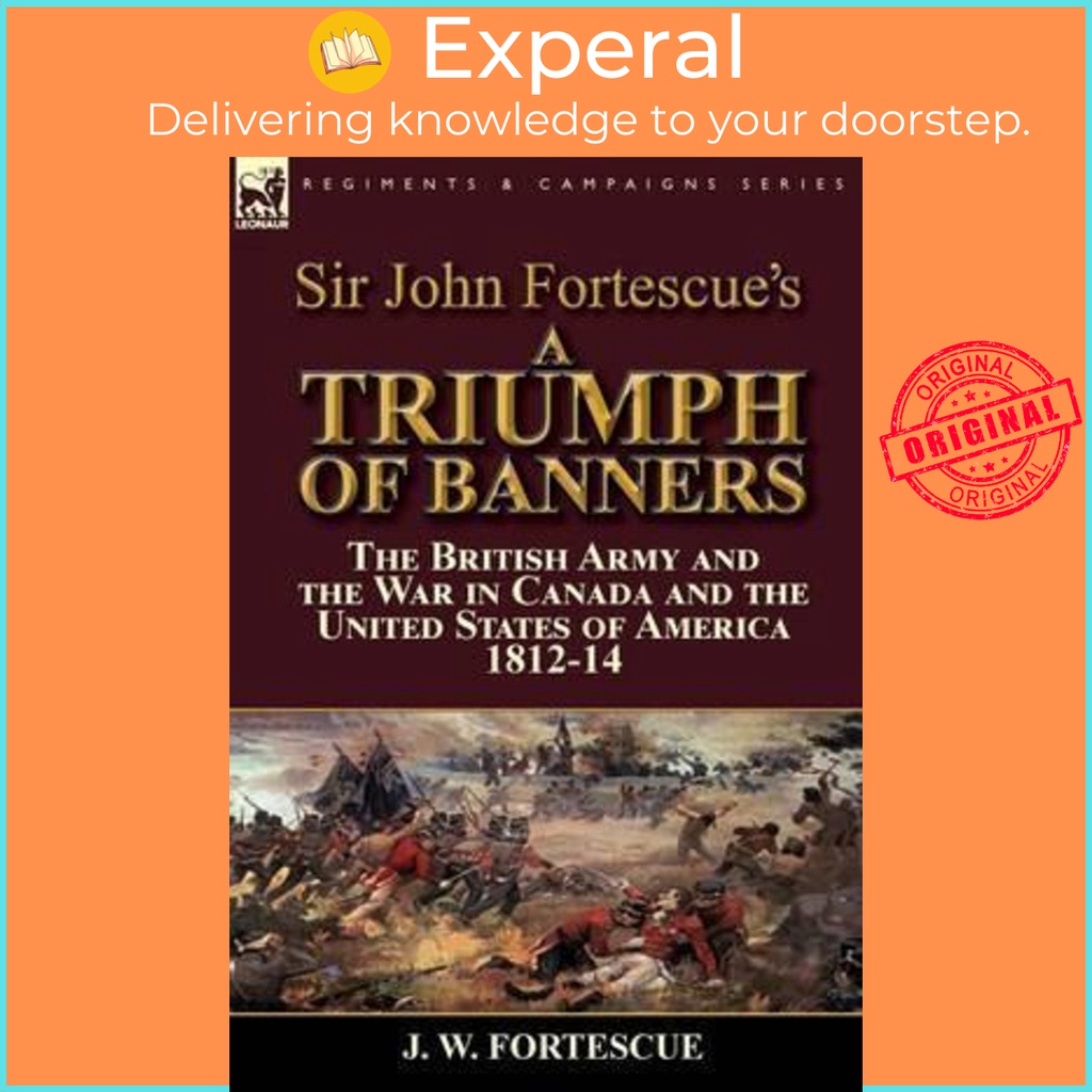 Sir John Fortescue's A Triumph of Banners : the British Army and the ...