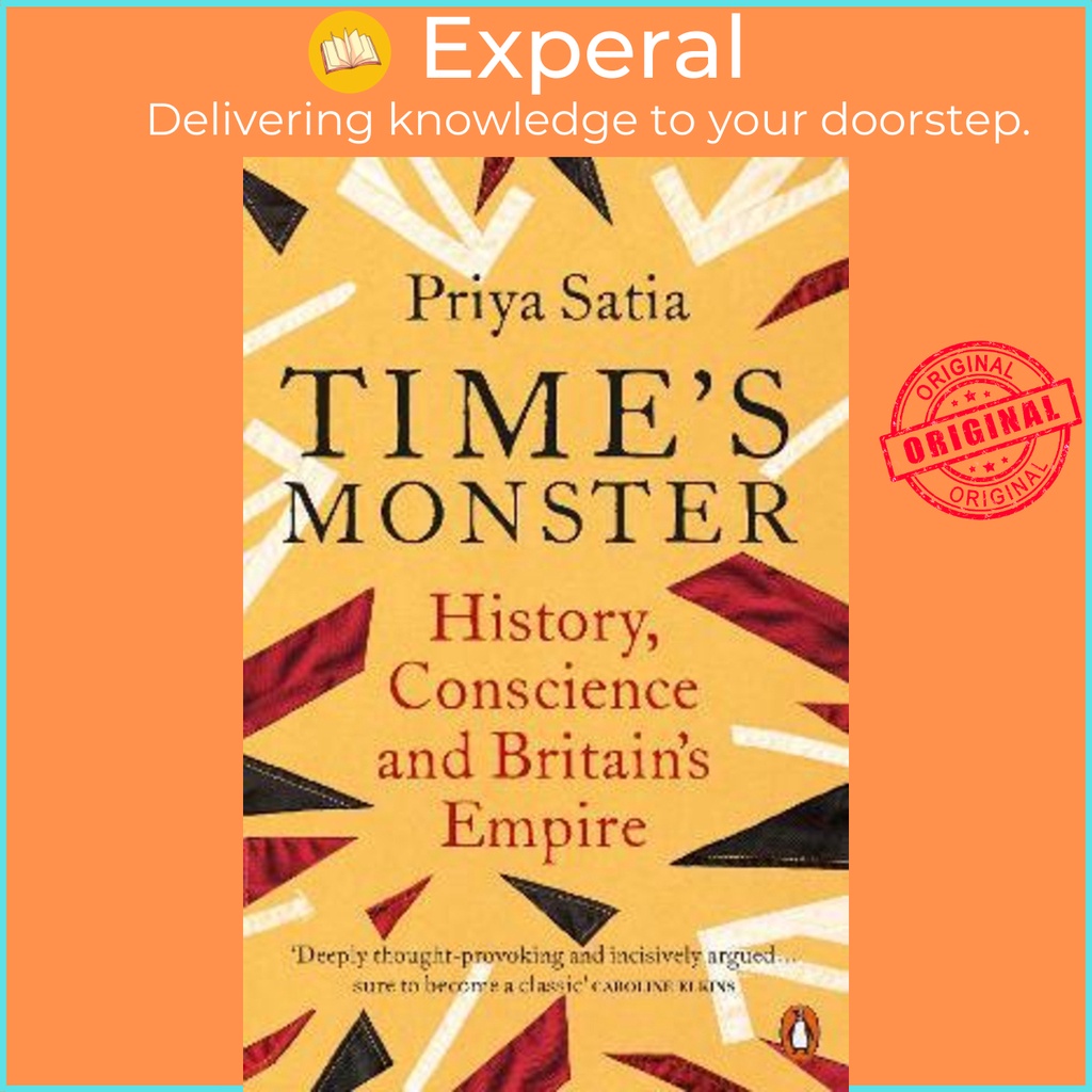 Time's Monster : History, Conscience and Britain's Empire by Priya ...