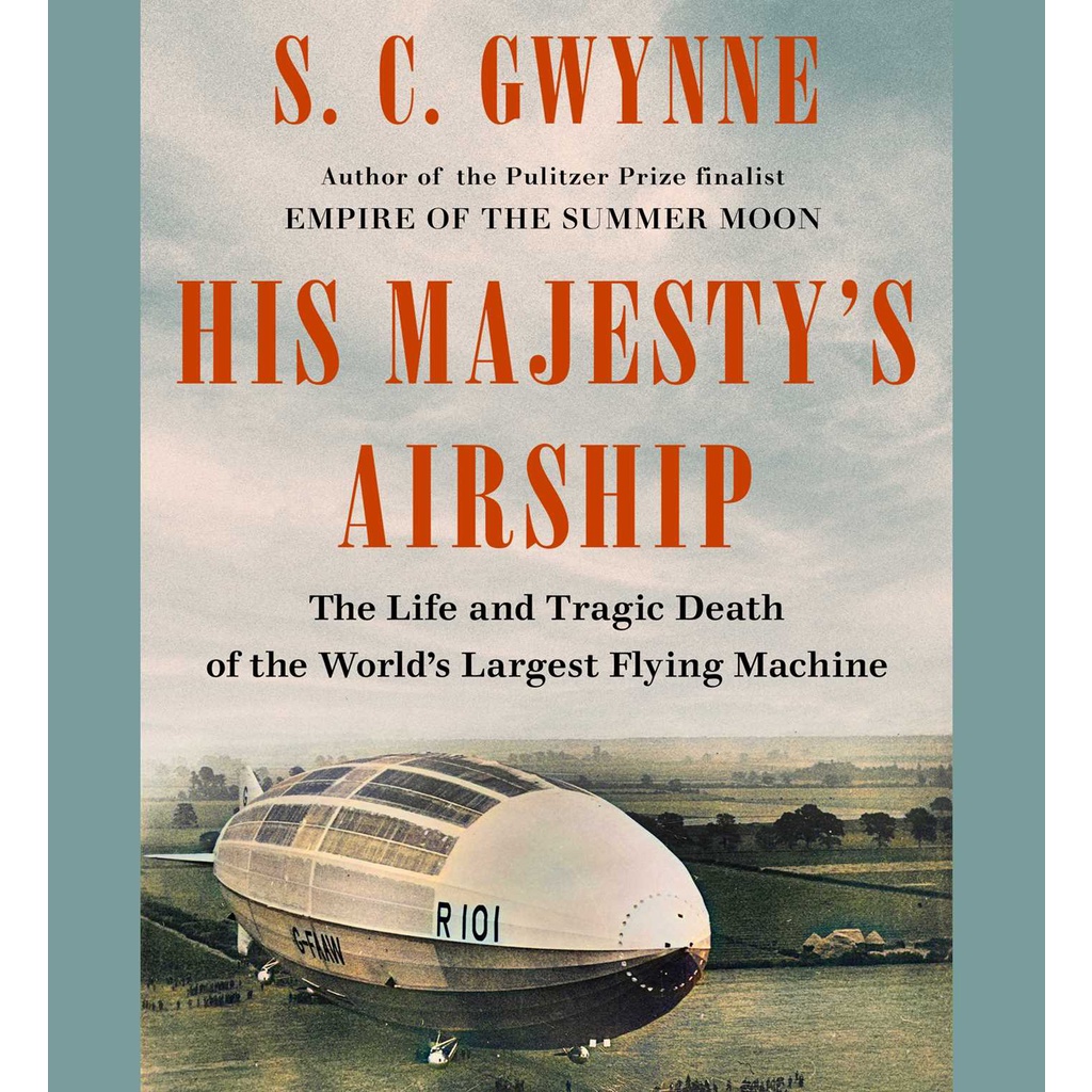 His Majesty's Airship - The Life and Tragic Death of the World's ...