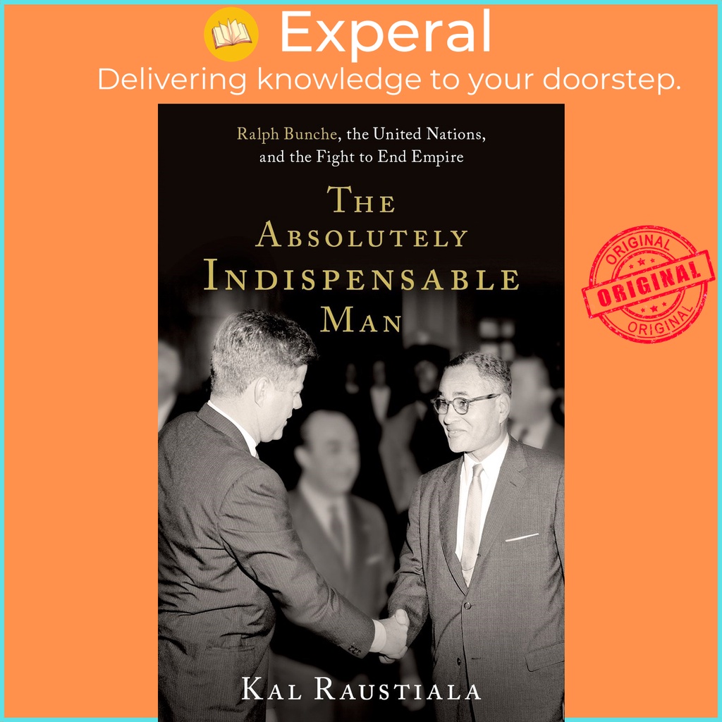 The Absolutely Indispensable Man : Ralph Bunche, the United Nations ...