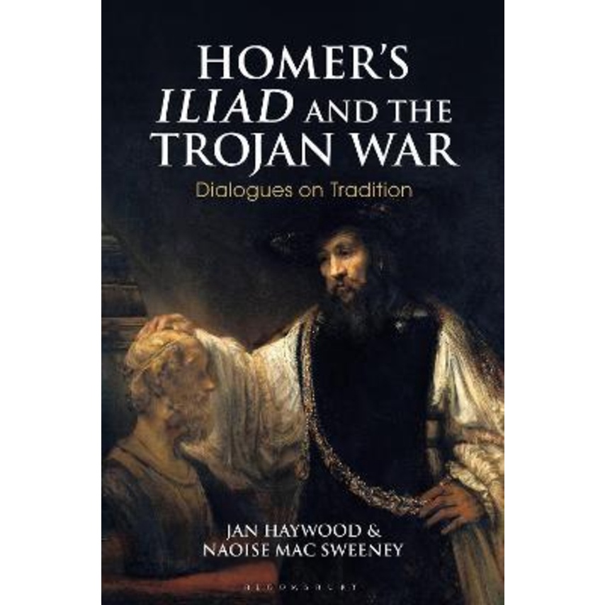 Homer's Iliad and the Trojan War : Dialogues on Tradition by Dr Jan ...