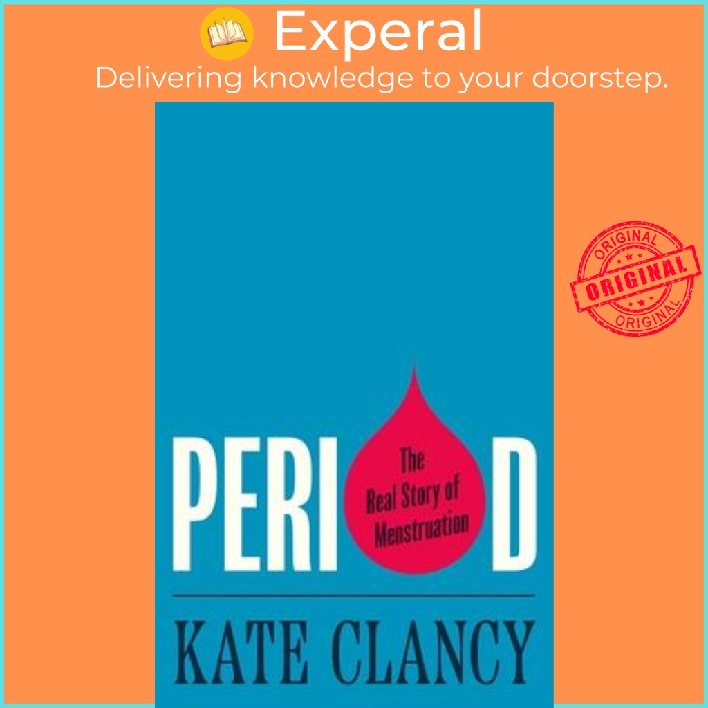 Period : The Real Story of Menstruation by Kate Clancy (US edition ...