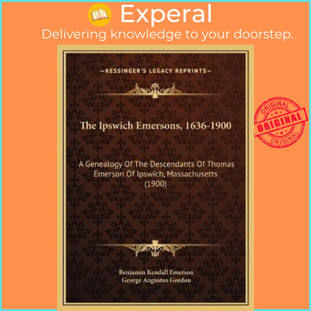The Ipswich Emersons, 1636-1900 : A Genealogy Of The Descendants Of by ...