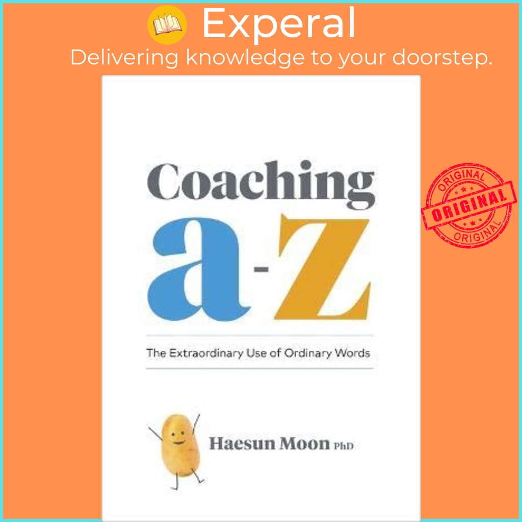 Coaching A to Z : The Extraordinary Use of Ordinary Words by Haesun ...