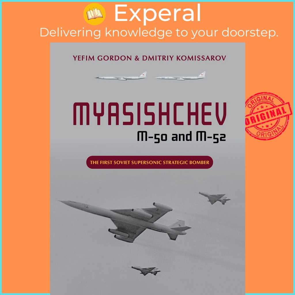 Myasishchev M-50 and M-52: The First Soviet Supersonic Strate by Yefim ...