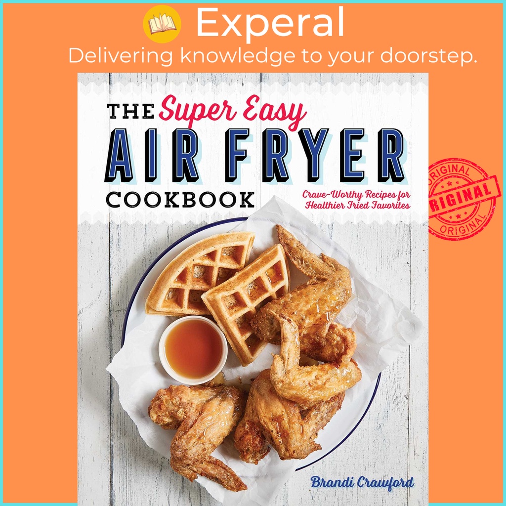 The Super Easy Air Fryer Cookbook - Crave-Worthy Recipes for Healthier ...