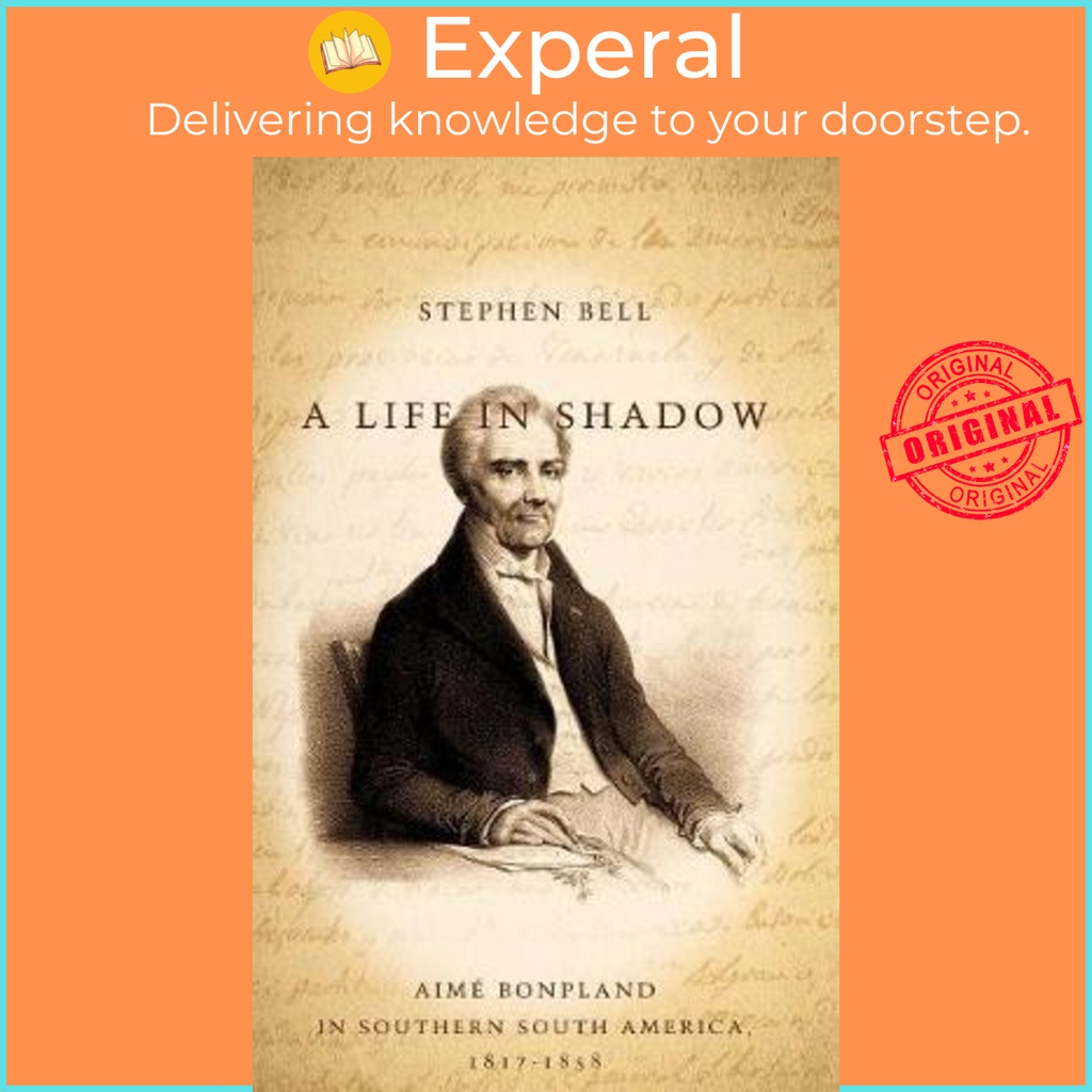 A Life in Shadow : Aime Bonpland in Southern South America, 1817-1858 ...
