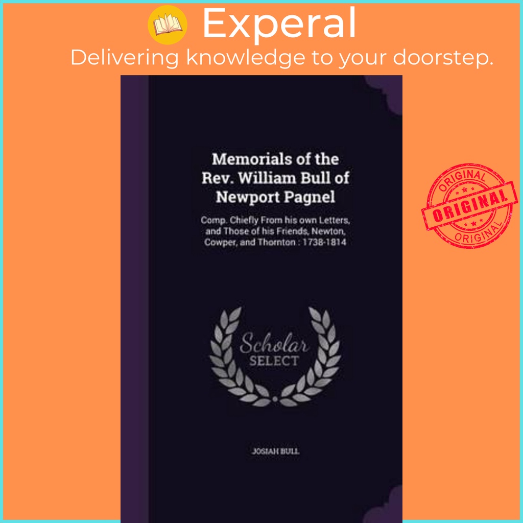 Memorials of the REV. William Bull of Newport Pagnel : Comp. Chiefly ...