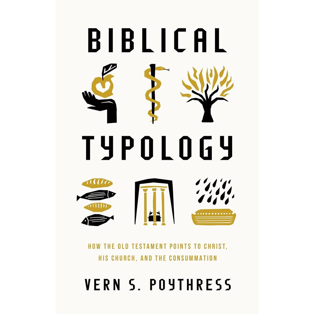 Biblical Typology: How the Old Testament Points to Christ, His Church ...