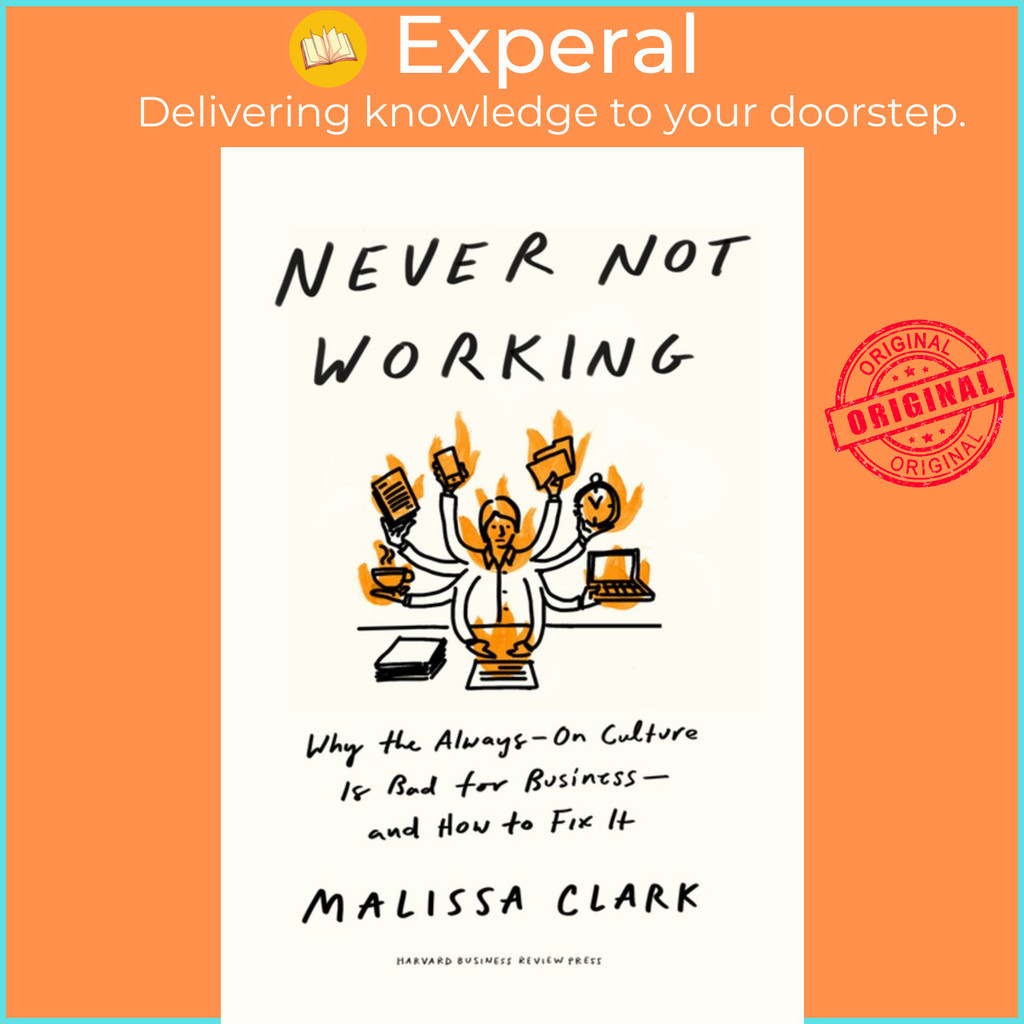 Never Not Working - Why the Always-On Culture Is Bad for Business--and ...