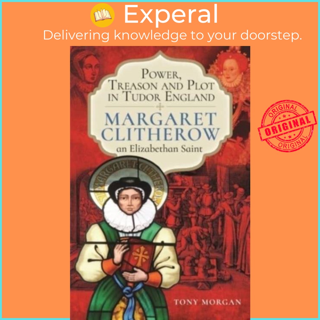 Power, Treason and Plot in Tudor England - Margaret Clitherow, an ...