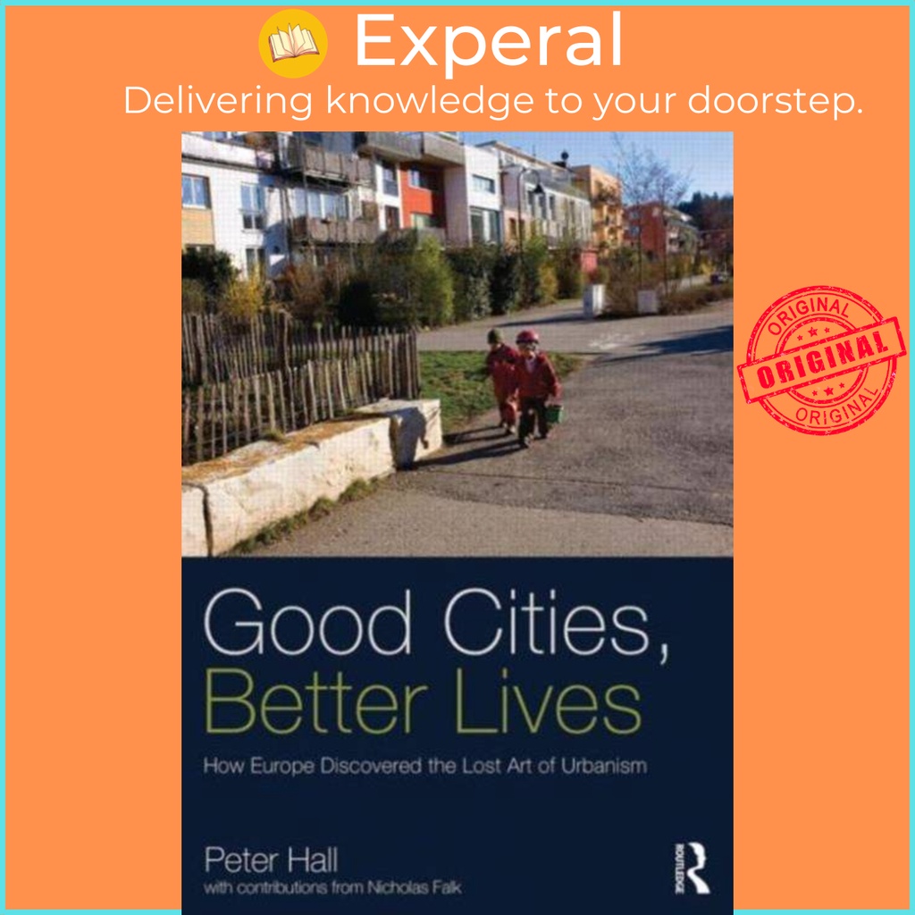 Good Cities, Better Lives - How Europe Discovered the Lost Art of Urbanism by Peter Hall (UK ...