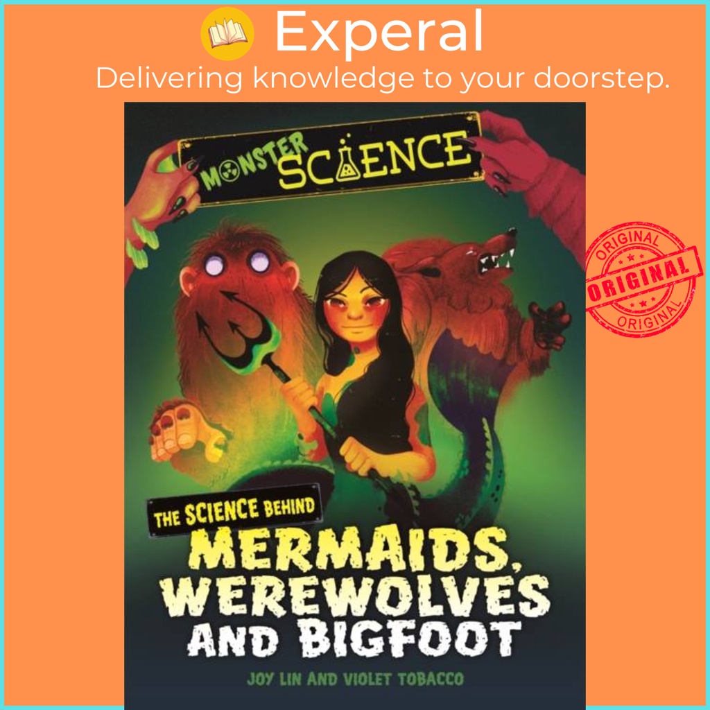 Monster Science: The Science Behind Mermaids, Werewolves and Bigfoot by ...