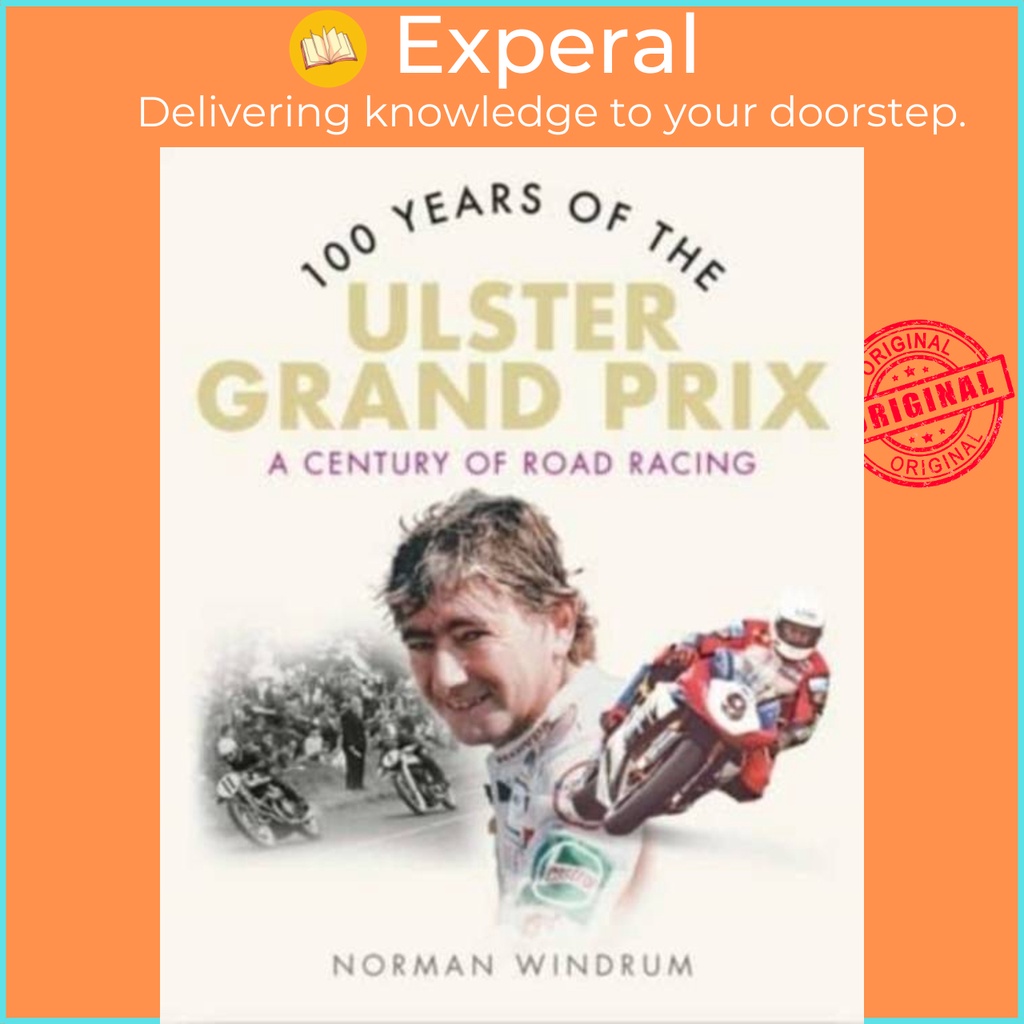 100 Years of the Ulster Grand Prix - A Century of Road Racing by Norman ...