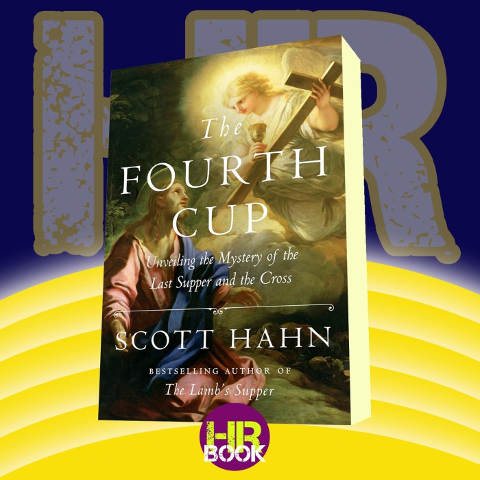 The Fourth Cup; Unveiling the Mystery of the Last Supper Scott Hahn ...