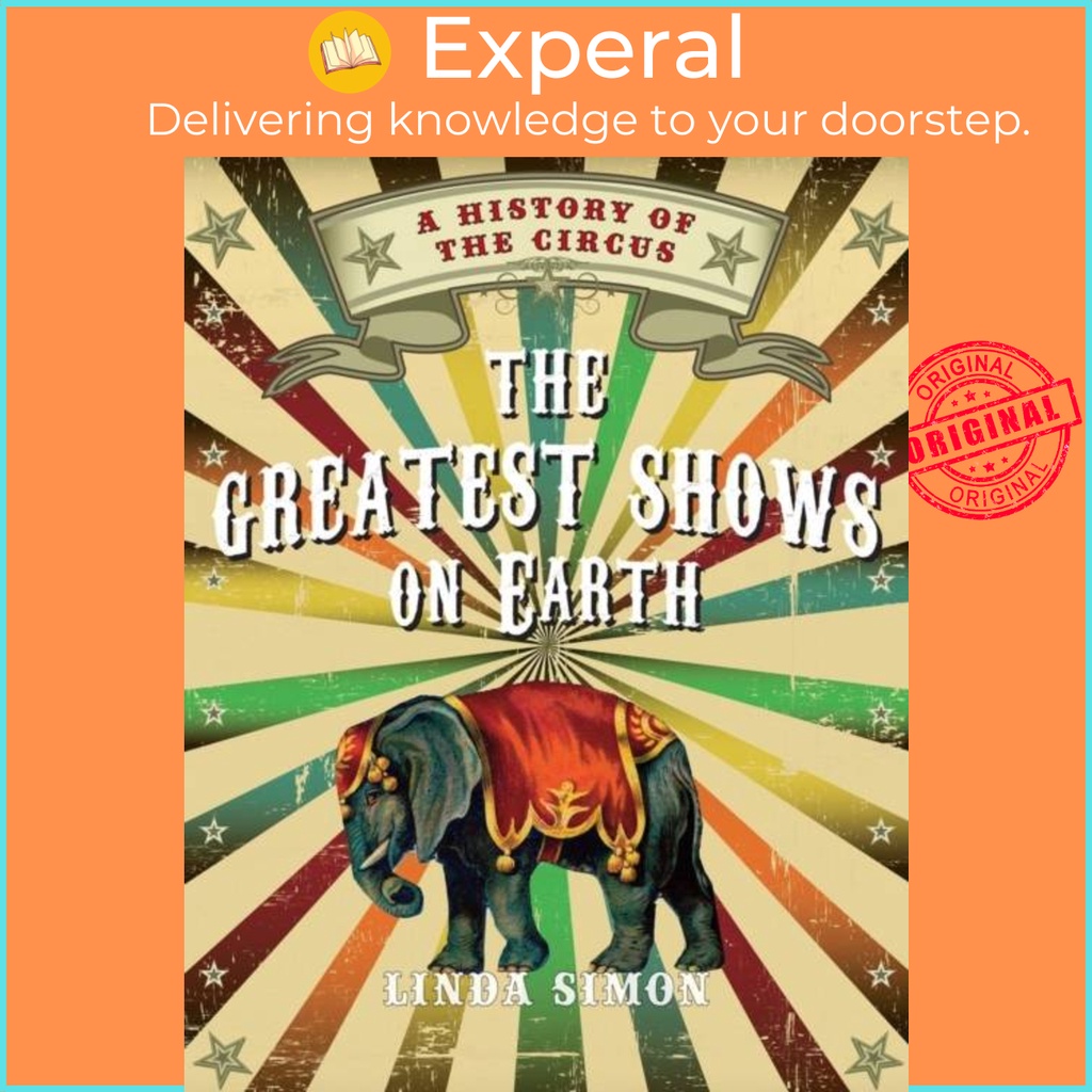 The Greatest Shows on Earth - A History of the Circus by Linda Simon ...