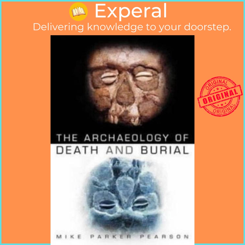 The Archaeology of Death and Burial by Mike Parker Pearson (UK edition ...