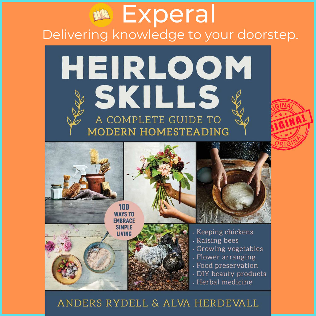 Heirloom Skills - A Complete Guide to Modern Homesteading by Alva ...