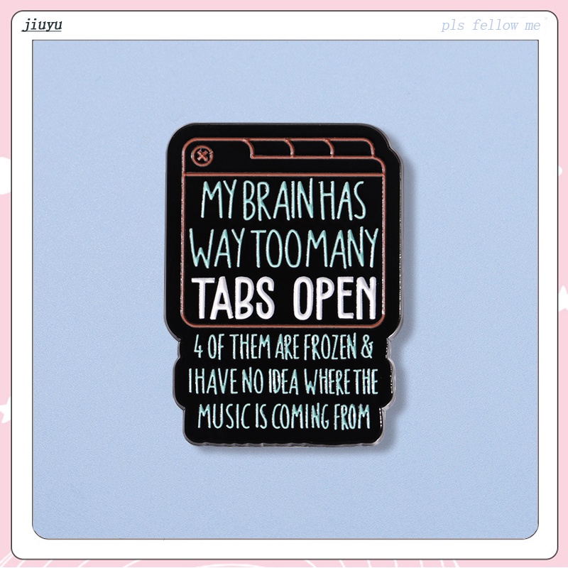My Brain Has Too Many Tabs To Open Enamel Pin Brooch English Text ...